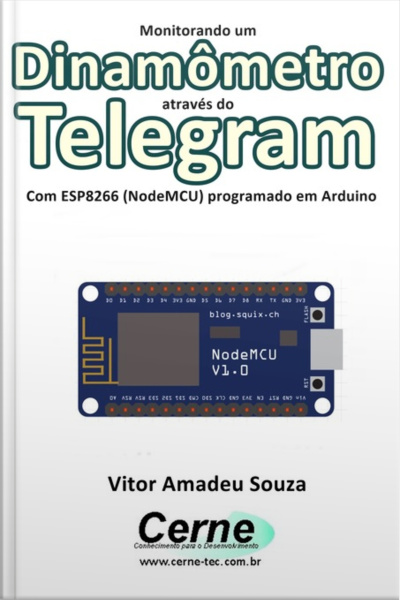 Ebook Monitorando Um Dinamômetro Através Do Telegram Com Esp8266 (nodemcu) Programado Em Arduino