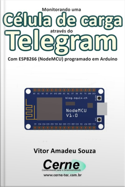 Ebook Monitorando Uma Célula De Carga Através Do Telegram Com Esp8266 (nodemcu) Programado Em ...