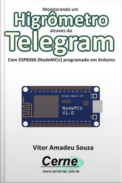 Ebook Monitorando Um Higrômetro Através Do Telegram Com Esp8266 (nodemcu) Programado Em Arduino