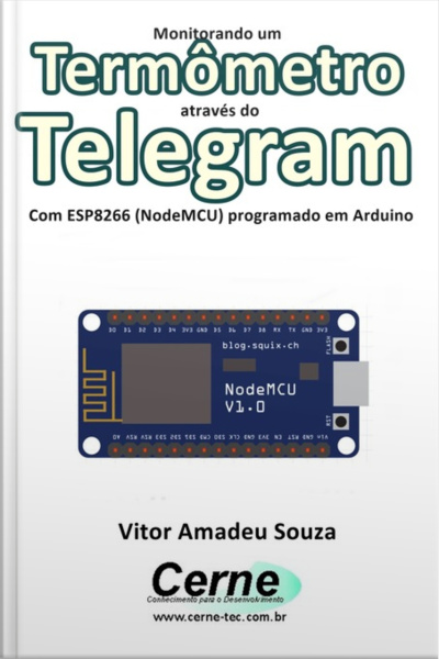 Ebook Monitorando Um Termômetro Através Do Telegram Com Esp8266 Nodemcu Programado Em Arduino