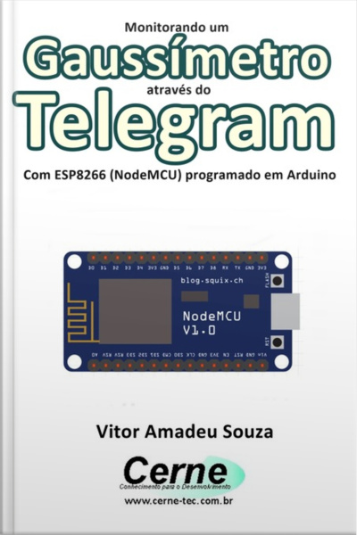 Ebook Monitorando Um Gaussímetro Através Do Telegram Com Esp8266 (nodemcu) Programado Em Arduino
