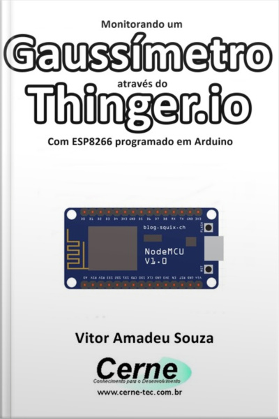 Ebook Monitorando Um Gaussímetro Através Do Thinger.io Com Esp8266 (nodemcu) Programado Em Arduino