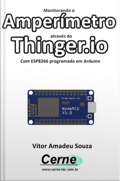 Ebook Monitorando Um Amperímetro Através Do Thinger.io Com Esp8266 (nodemcu) Programado Em Arduino