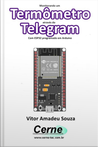 Ebook Monitorando Um Termômetro Através Do Telegram Com Esp32 Programado Em Arduino